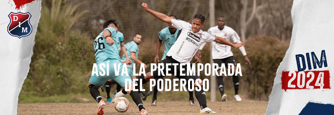 Así va la pretemporada Poderosa - DIM Oficial